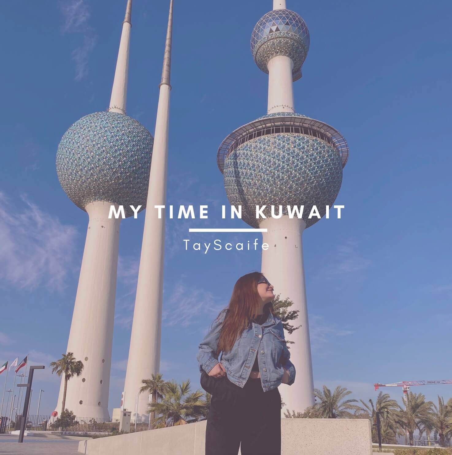 My Time in Kuwait: An Unforgettable Middle Eastern Experience - Tay Scaife